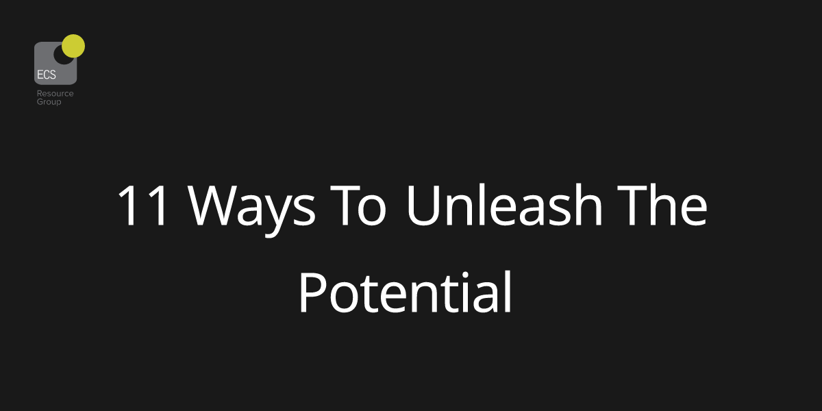 11 Ways To Unleash The Potential & Build A High Performing Team
